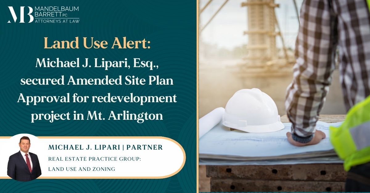 Land Use Alert: Michael J. Lipari, Esq., secured Amended Site Plan Approval for redevelopment ...