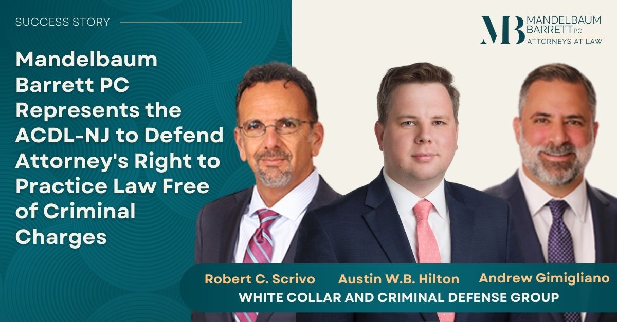 Mandelbaum Barrett PC Represents the ACDL-NJ to Defend Attorney's Right ...